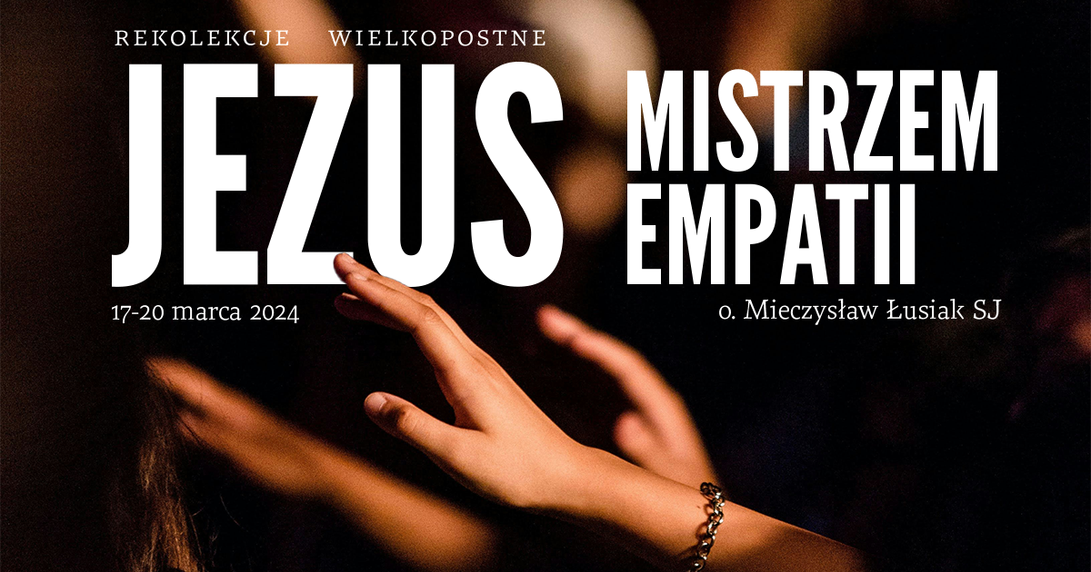 Rekolekcje wielkopostne - Jezus mistrzem empatii - Polska Parafia ...